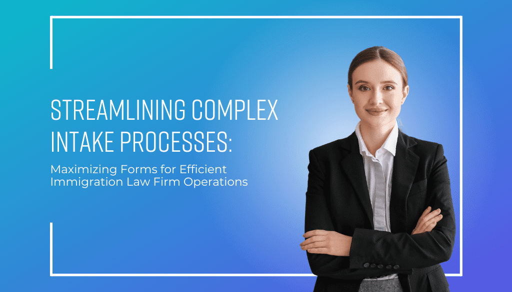 Streamlining Complex Intake Process: Maximizing Forms for Efficient ...